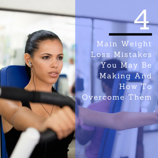 4 Main Weight Loss Mistakes You May Be Making And How To Overcome Them ...